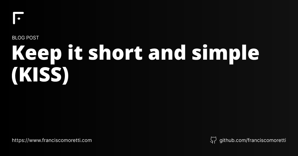 Keep it short and simple (KISS)