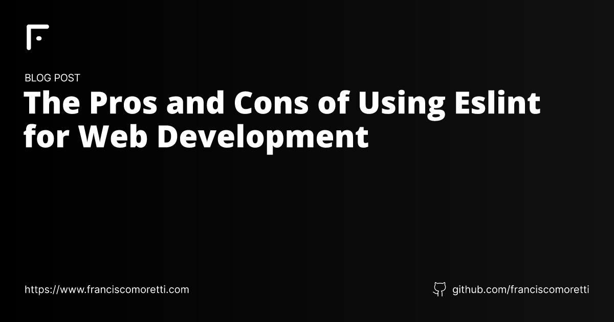 The Pros and Cons of Using Eslint for Web Development | Francisco Moretti