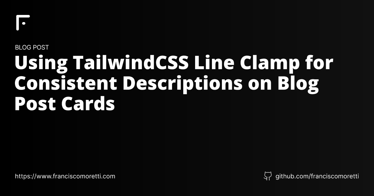 Using TailwindCSS Line Clamp for Consistent Descriptions on Blog Post Cards | Francisco Moretti