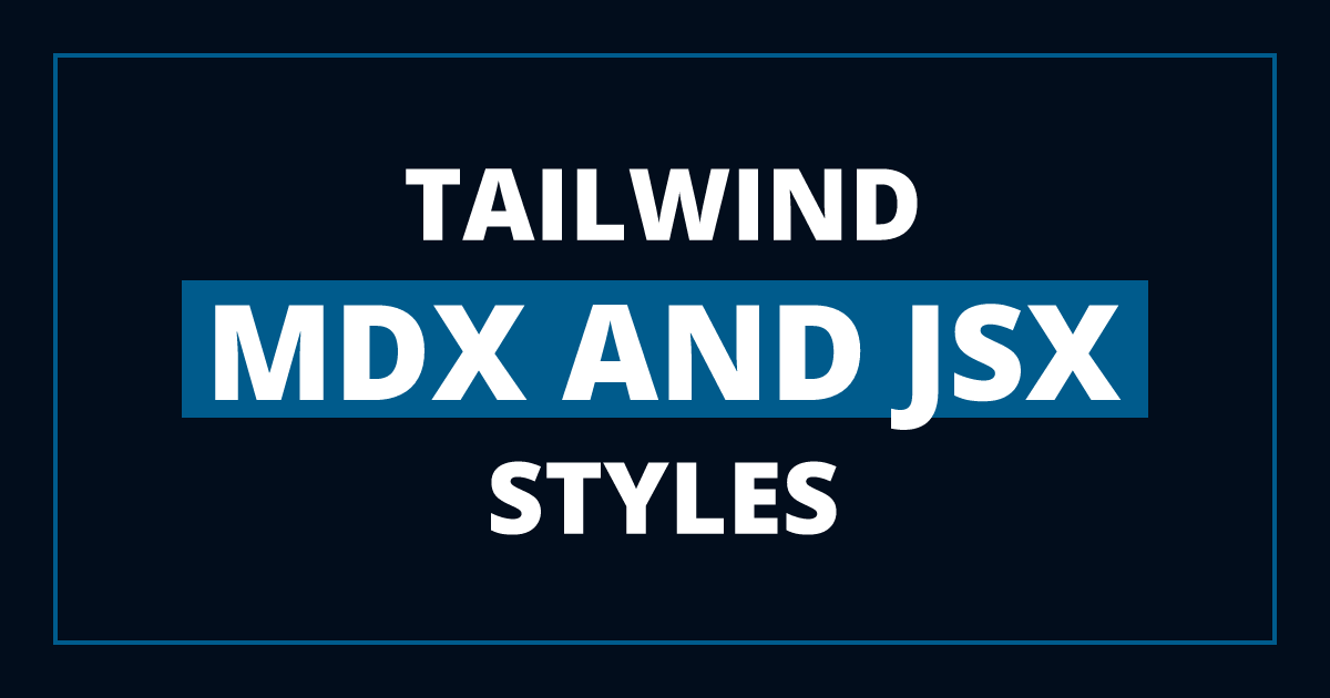How To Create Consistent Styles With Tailwind Mdx And Html
